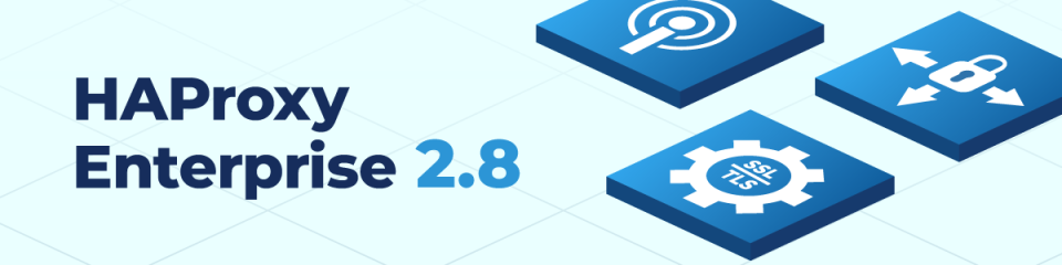 Announcing HAProxy Enterprise 2.8 & HAProxy ALOHA 15.5