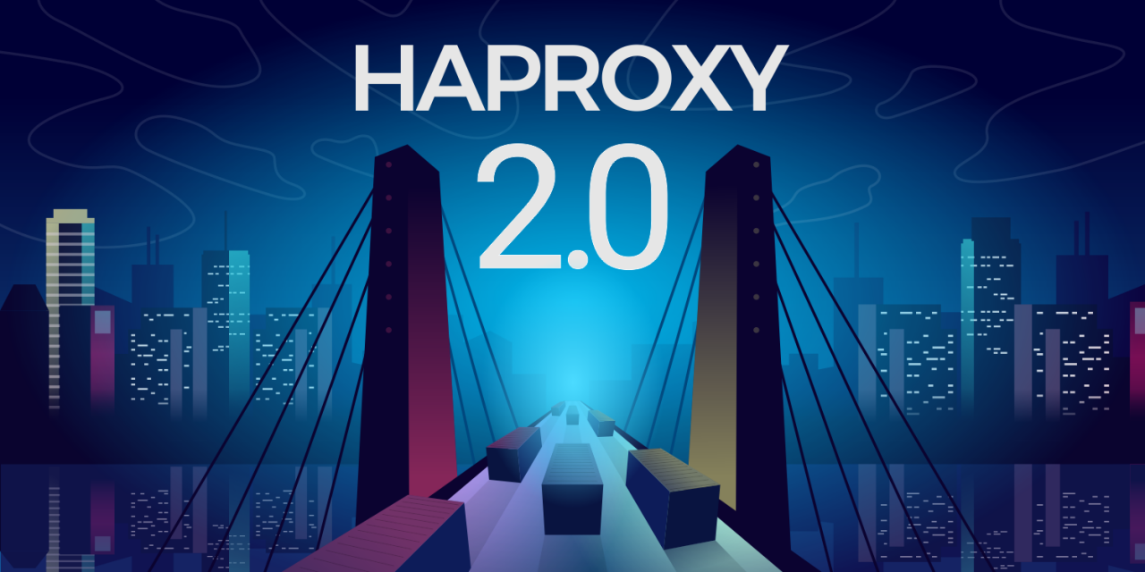 HAProxy 2.0 and Beyond - HAProxy Technologies