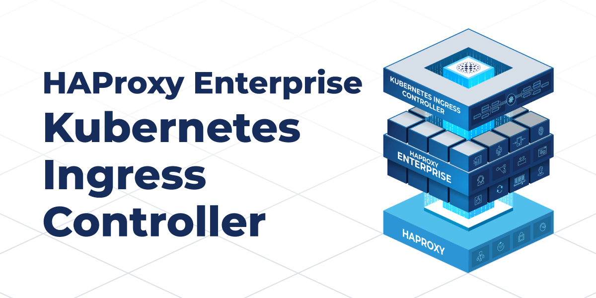 HAProxy Enterprise Kubernetes Ingress Controller - HAProxy Technologies HAProxy Enterprise Kubernetes Ingress Controller - HAProxy Technologies