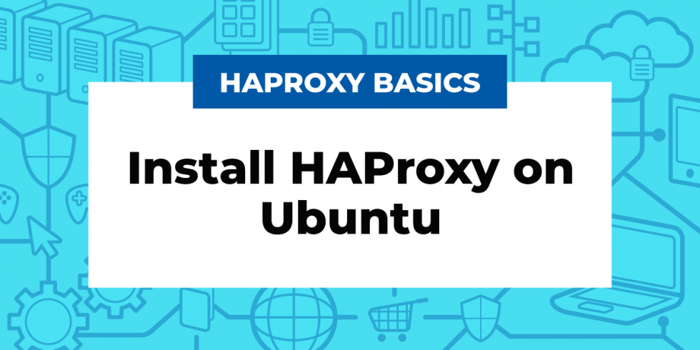 Install HAProxy on Ubuntu - HAProxy Technologies